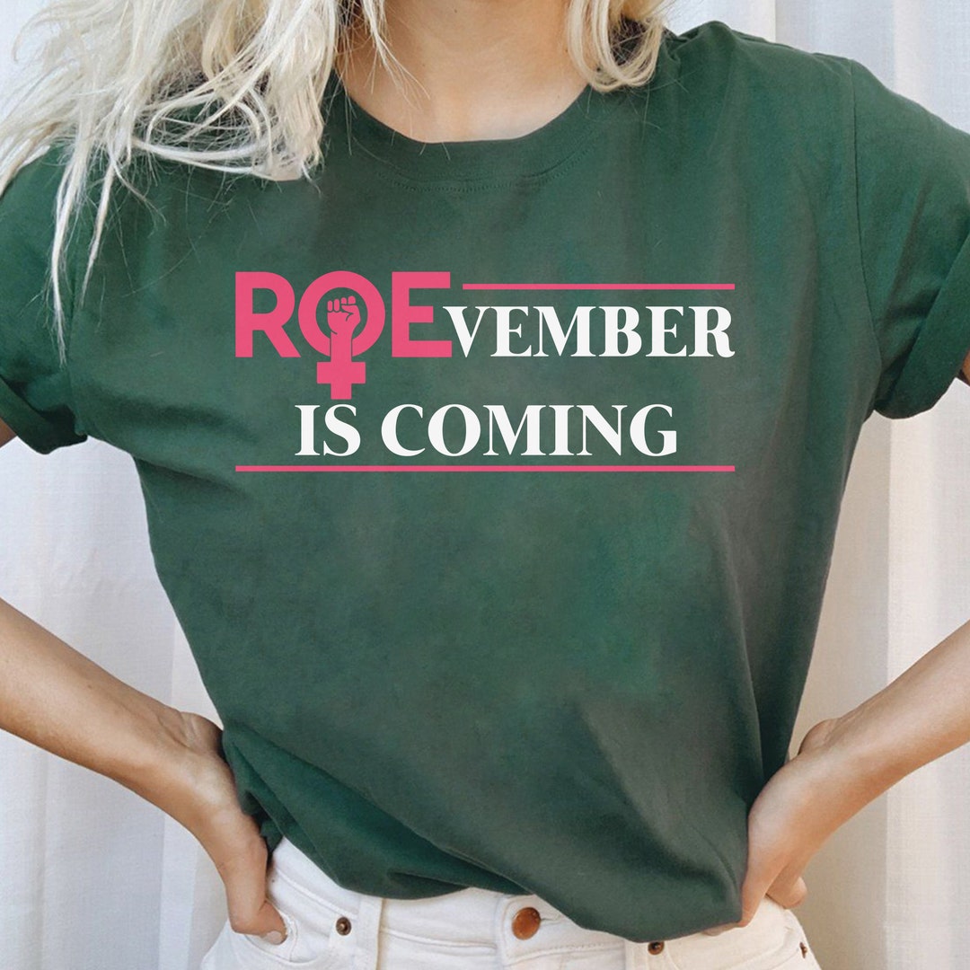 Roevember is Coming Shirt Roevember Shirt Feminism Shirt - Etsy