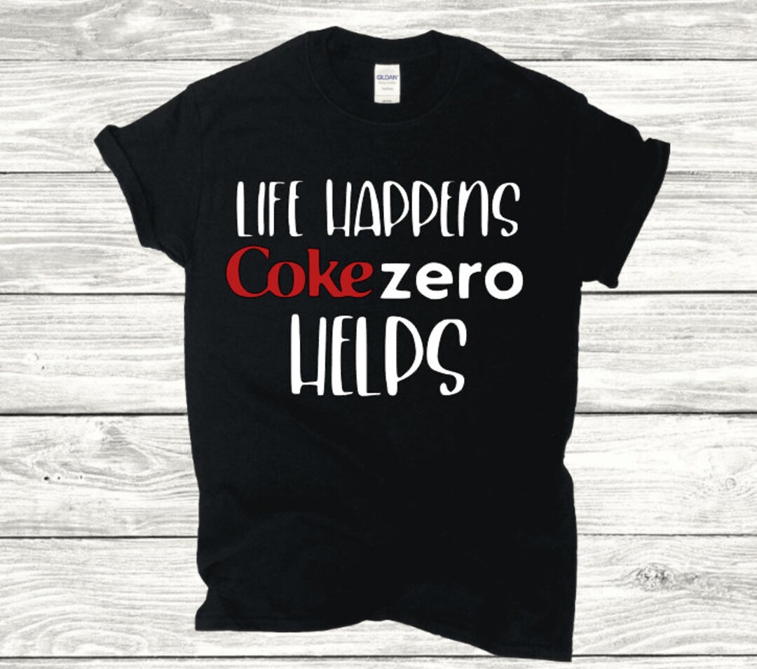 Life Happens Coke Zero T-shirt, Summer T-shirt, Shirt, Gift for Women ...