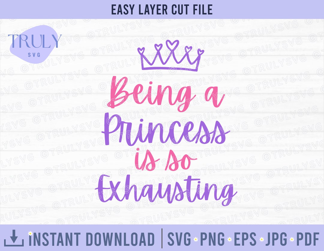Princess SVG, Being a Princess is so Exhausting SVG PNG, Princess Quote ...