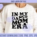In My Dance Mom Era SVG, Dance Mom SVG, Png, Dance Mom Era Svg, Dance ...