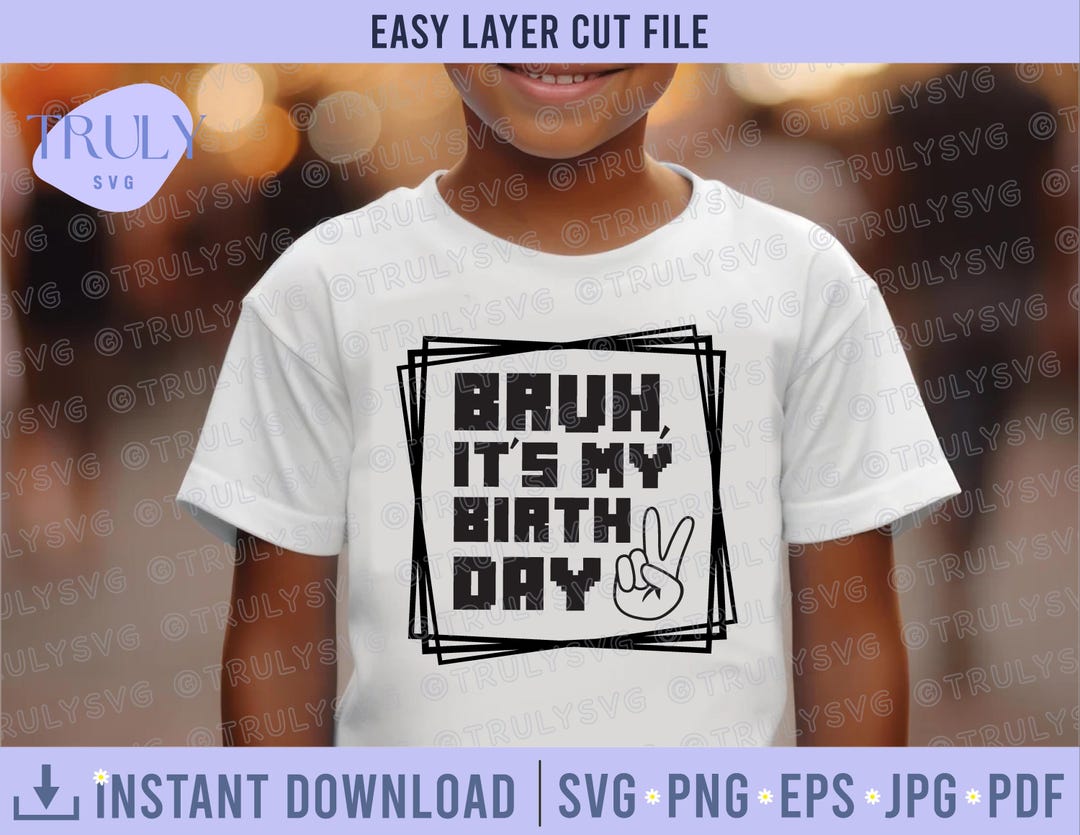Bruh It's My Birthday SVG: Boys Birthday Shirt Design (digital Download ...