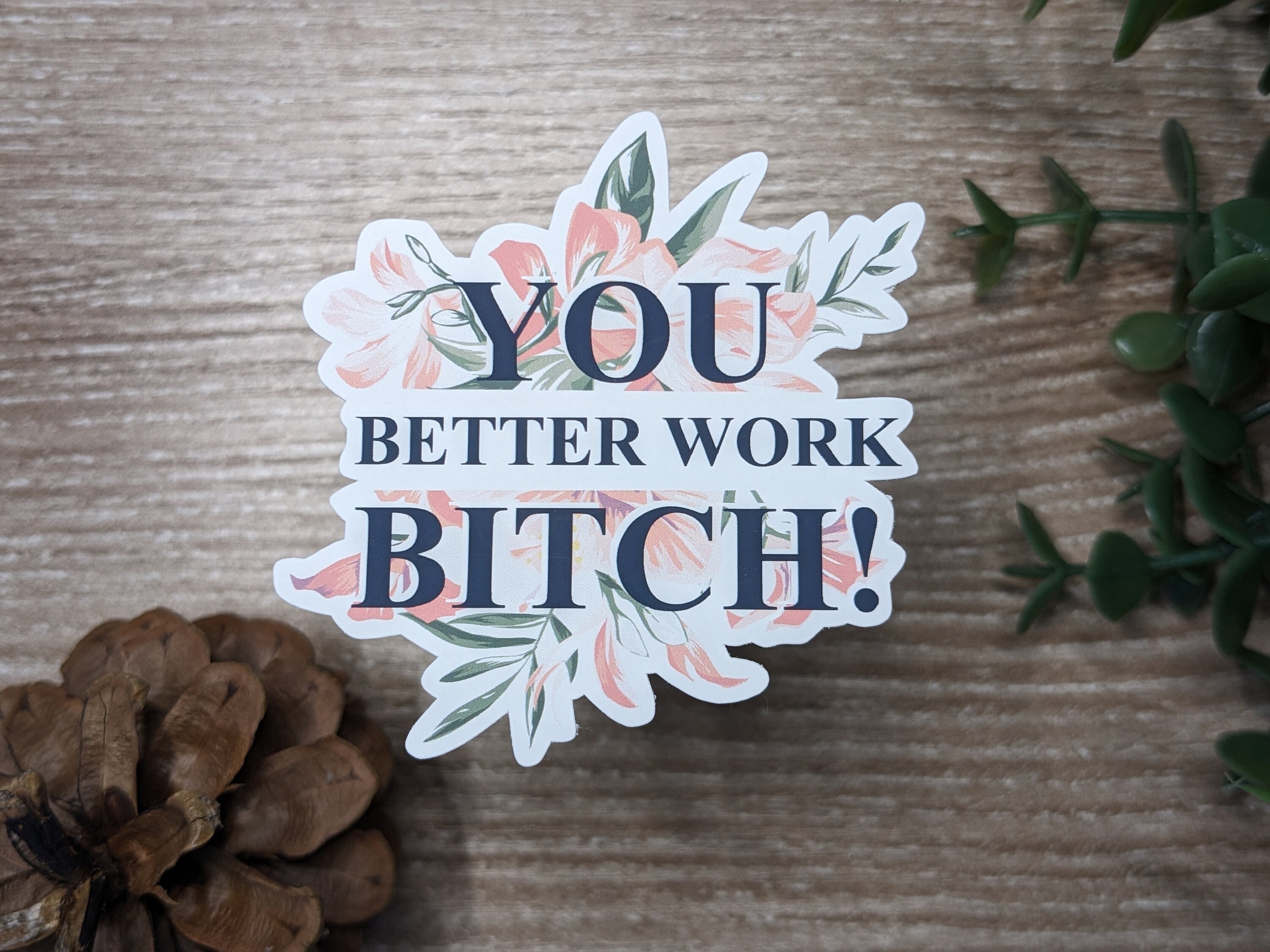 You Better Work Bitch Waterproof Sticker Flower Quote Sticker ...