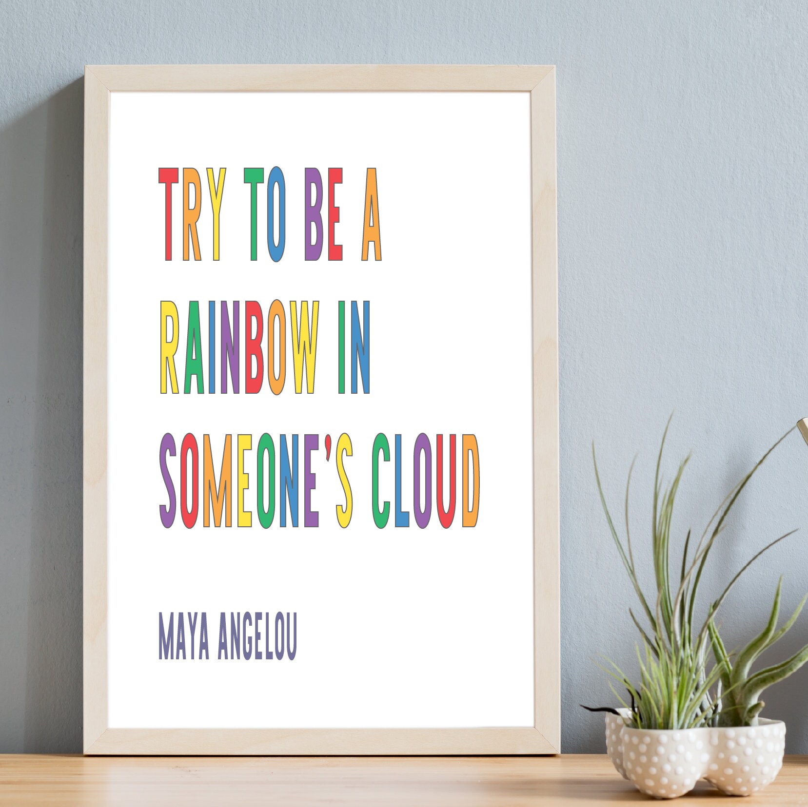 Try to Be a Rainbow in Someone's Cloud | Maya Angelou | Printable ...