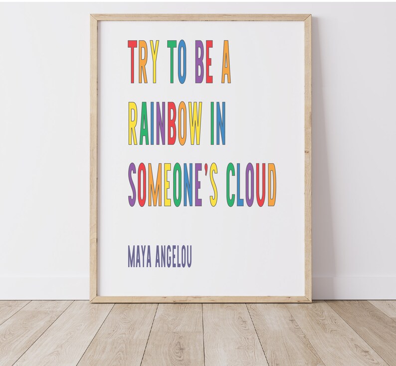 Try to Be a Rainbow in Someone's Cloud | Maya Angelou | Printable ...