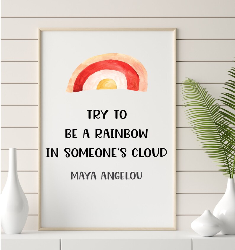 Try to Be a Rainbow in Someone's Cloud | Maya Angelou | Printable ...