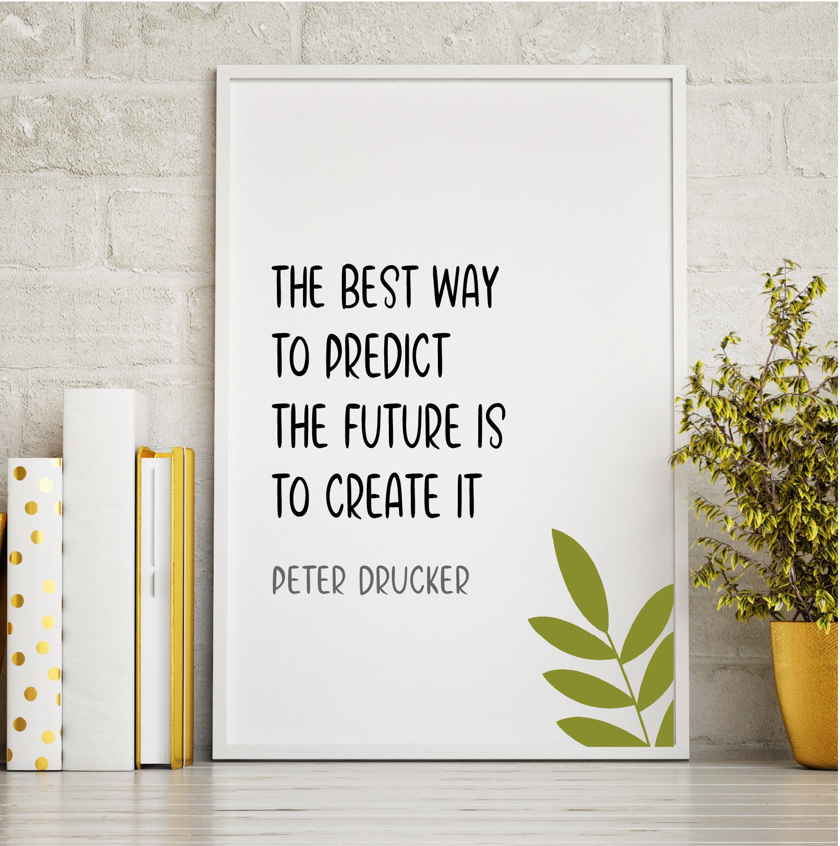 The Best Way To Predict The Future Is To Create It Peter Drucker