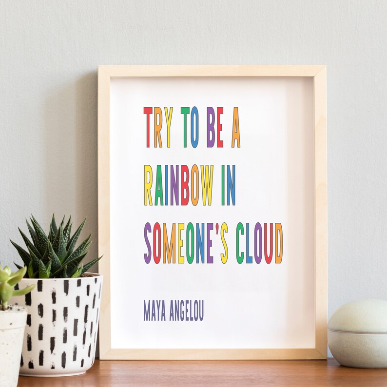 Try to Be a Rainbow in Someone's Cloud | Maya Angelou | Printable ...