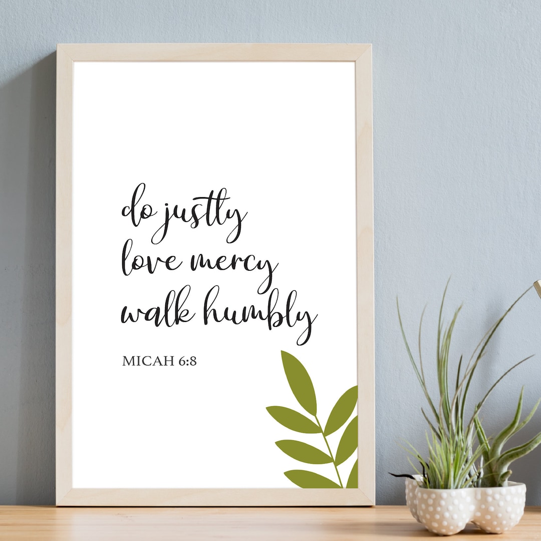 Do Justly Love Mercy Walk Humbly, Micah 6:8, Printable Scripture ...