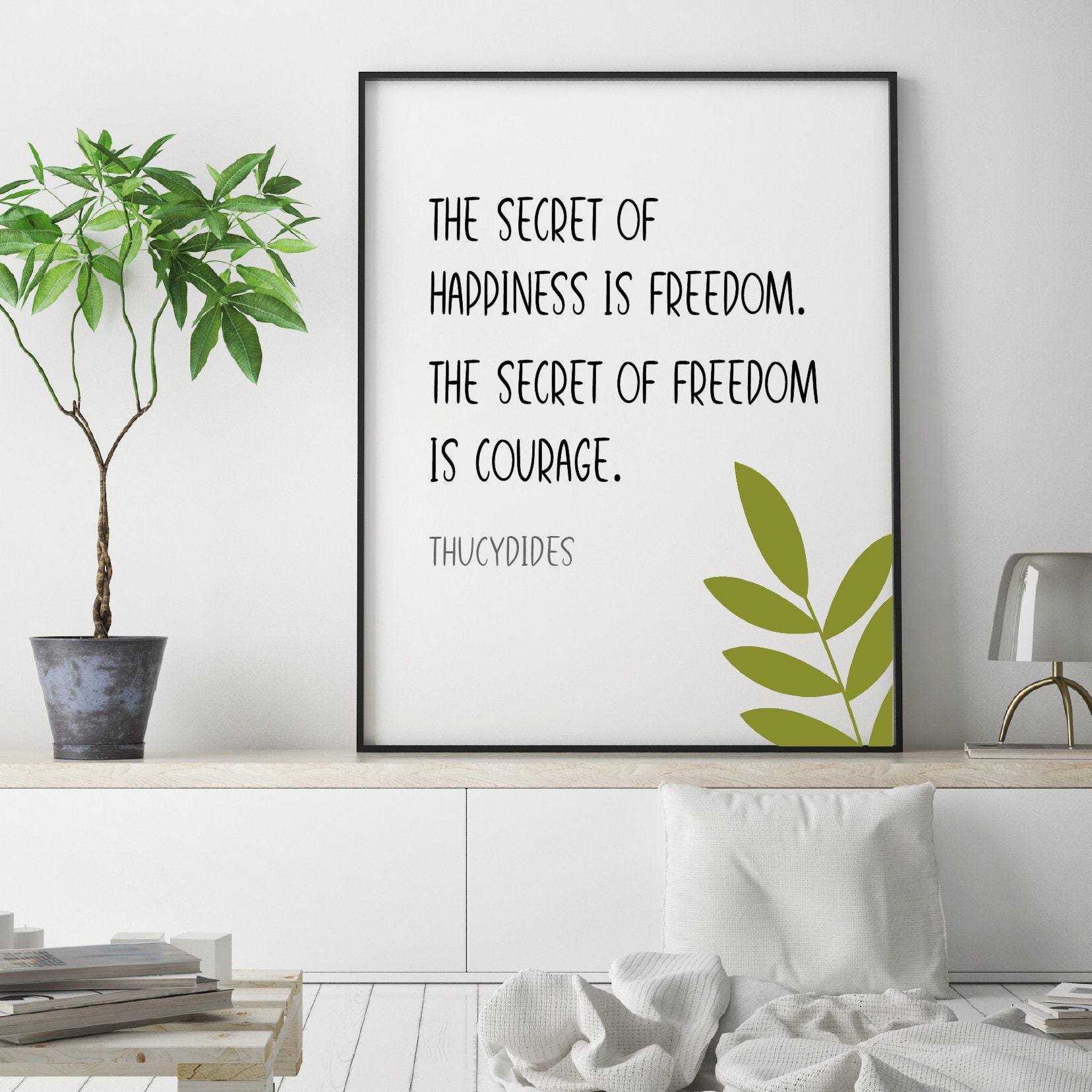 The Secret of Happiness is Freedom; the Secret of Freedom is Courage ...