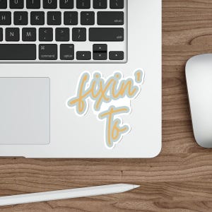 Southern Saying Vinyl Sticker | Fixin' to | Funny Southern Phrase Decal ...