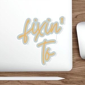 Southern Saying Vinyl Sticker | Fixin' to | Funny Southern Phrase Decal ...