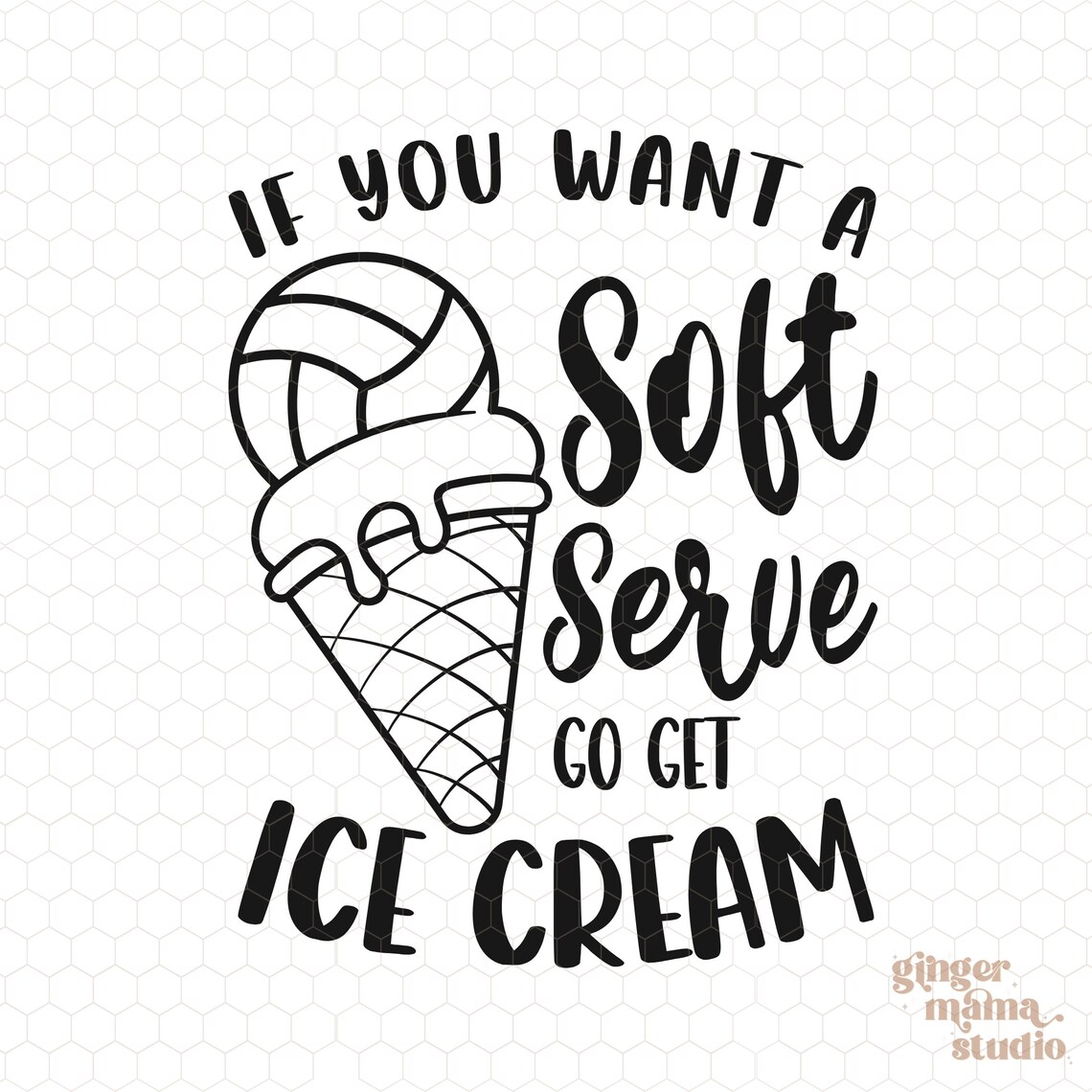 If You Want a Soft Serve Go Get Ice Cream Volleyball Png, Volleyball ...