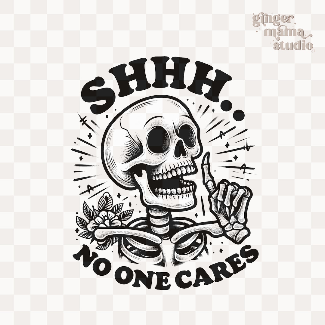 Shhh No One Cares Skeleton Png, Sarcasm, Sarcastic Quote, Skull Png ...