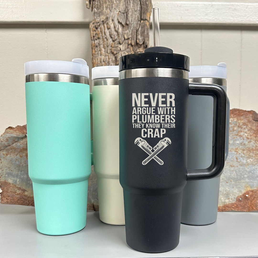 Funny Never Argue With Plumbers They Know Their Crap/tools 40 Oz Spill ...