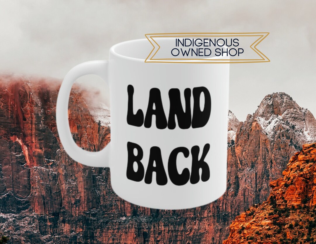 Land Back 11oz Mug, Land Back Movement, Indigenous Activism Mug ...