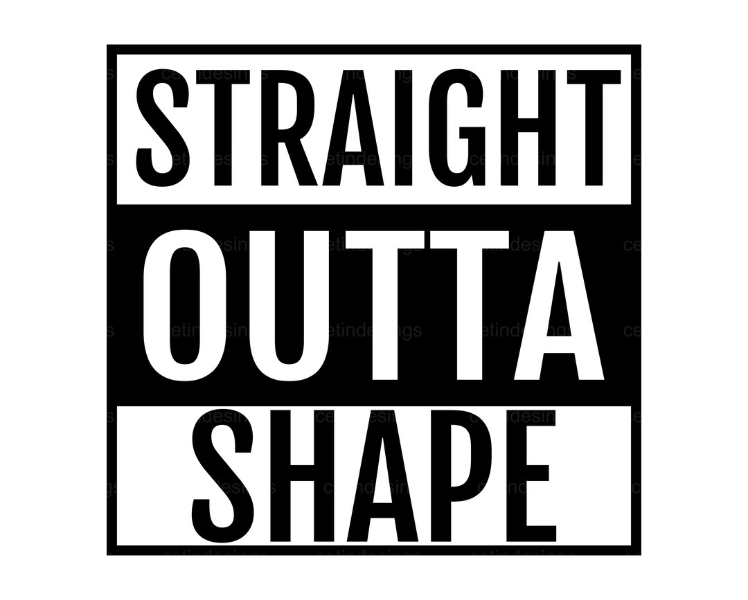 Straight Outta Shape SVG, PNG, EPS, Clipart, Vector Straight Outta ...
