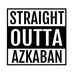 Straight Outta Azkaban Svg, Straight Outta Azkaban Png, Straight Outta ...