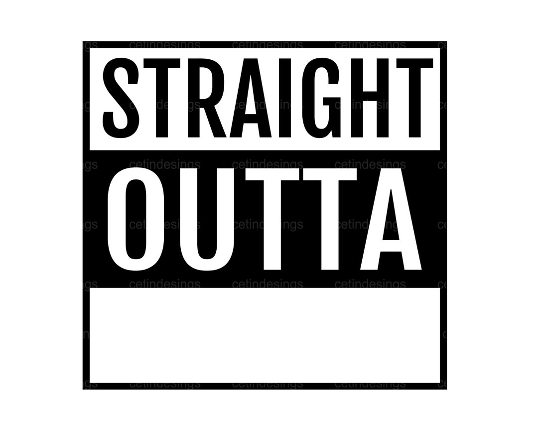 Straight Outta Blank Template Straight Outta Blank Template Svg Png Etsy