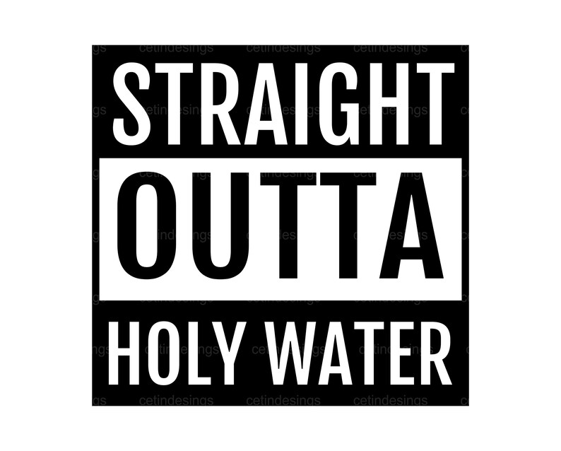 Straight Outta Holy Water Svg, Straight Outta Holy Water Cricut Cut ...