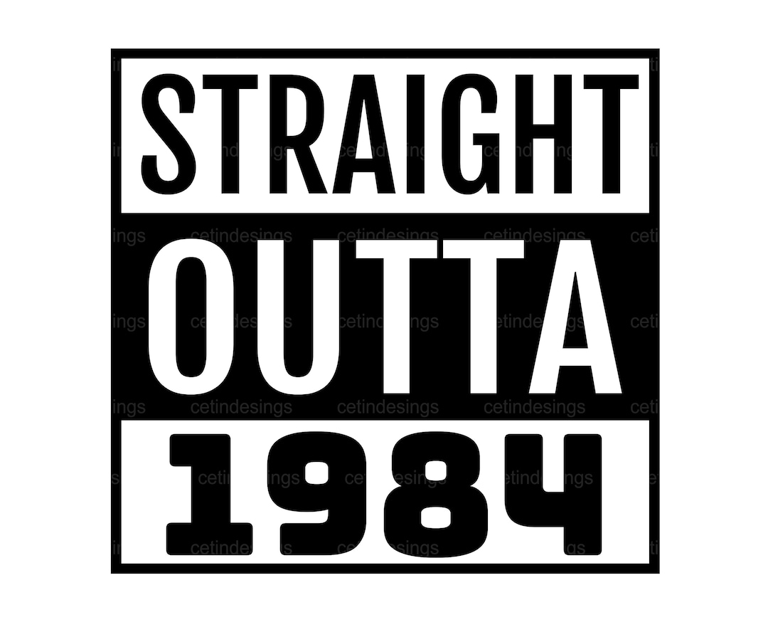 Straight Outta 1984 Svg, Straight Outta 1984 Png , Straight Outta 1984 ...