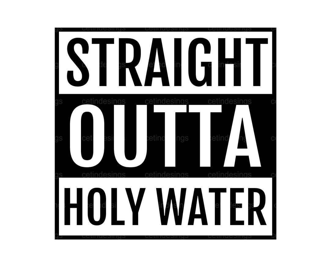 Straight Outta Holy Water Svg, Straight Outta Holy Water Cricut Cut ...