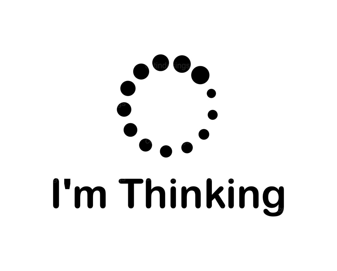 I'm Thinking Svg | Loading Svg | Funny T-shirt Svg | Processing Cutting ...