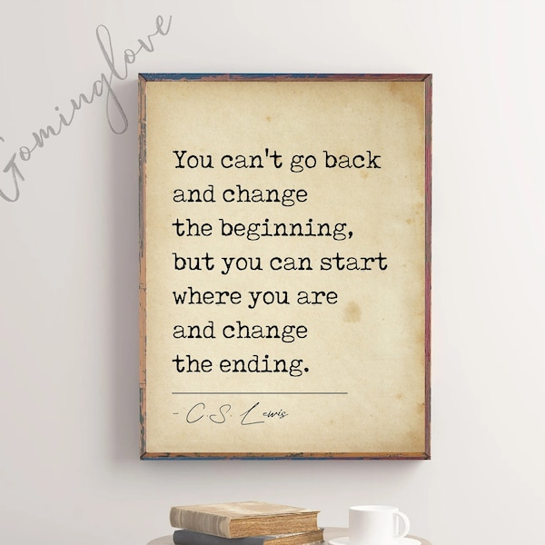 You Cant Go Back and Change the Beginning but You Can Change the Ending ...