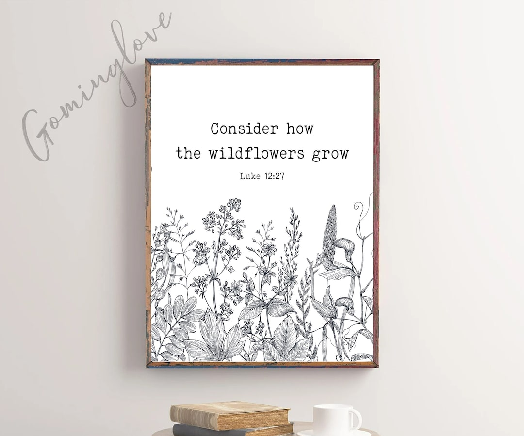 Consider How the Wildflowers Grow, Bible Verse Luke 12:27, Wildflower ...