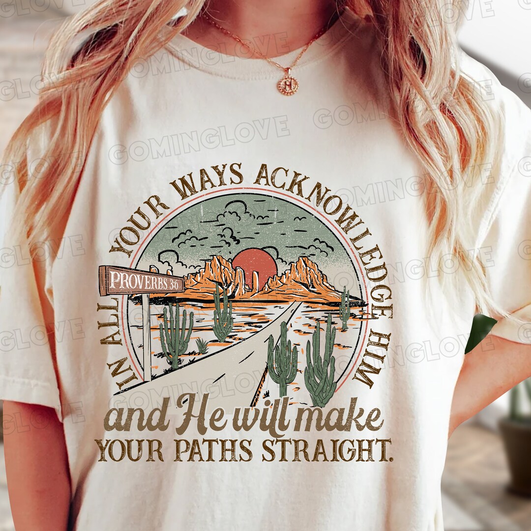 He Will Make Your Paths Straight, Proverbs 3:6, Christian Desert Tshirt ...