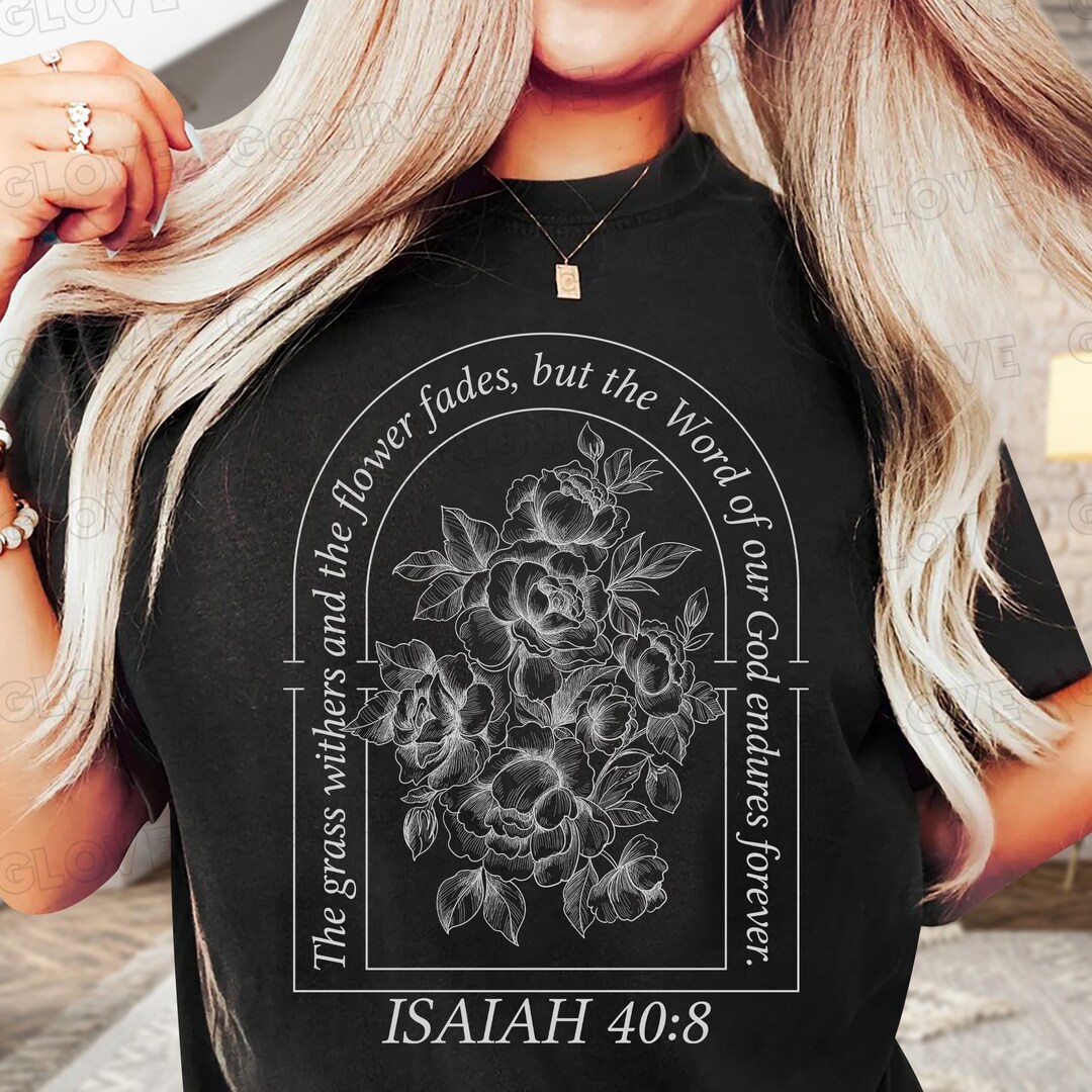 The Grass Withers and the Flowers Fade, Isaiah 40:8 Floral Bible Verse ...