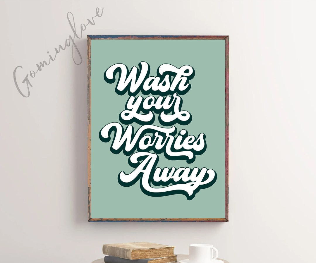 Wash Your Worries Away Printable Sign, Funky Wall Art, Trendy Wall Art ...