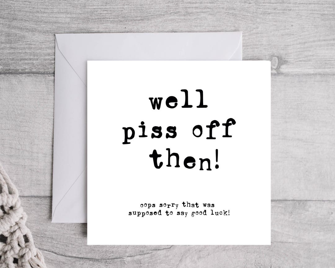 Leaving Card / Piss off Card / New Job Card / Good Luck Card / Funny ...