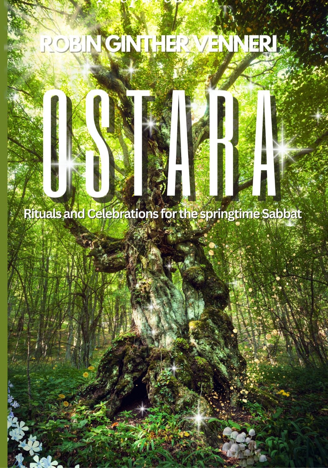 Ostara: A Book of Rituals and Celebrations for the Springtime Sabbat ...