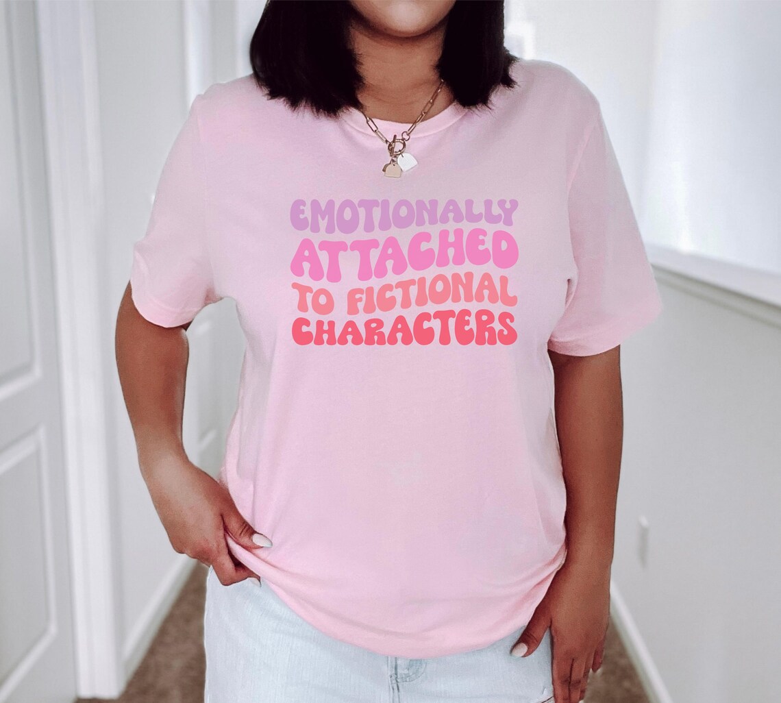 Emotionally Attached to Fictional Characters Shirt, Bookish Gift ...