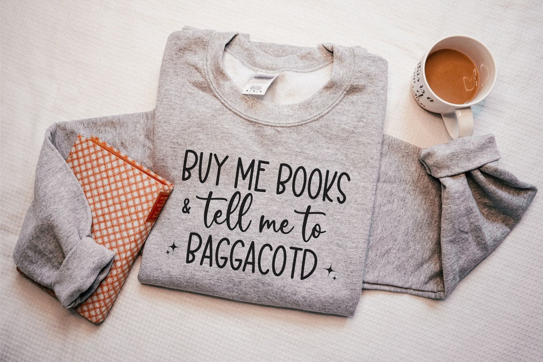 Buy Me Books & Tell Me to BAGGACOTD Sweatshirt, Bookish Gift, Smut ...
