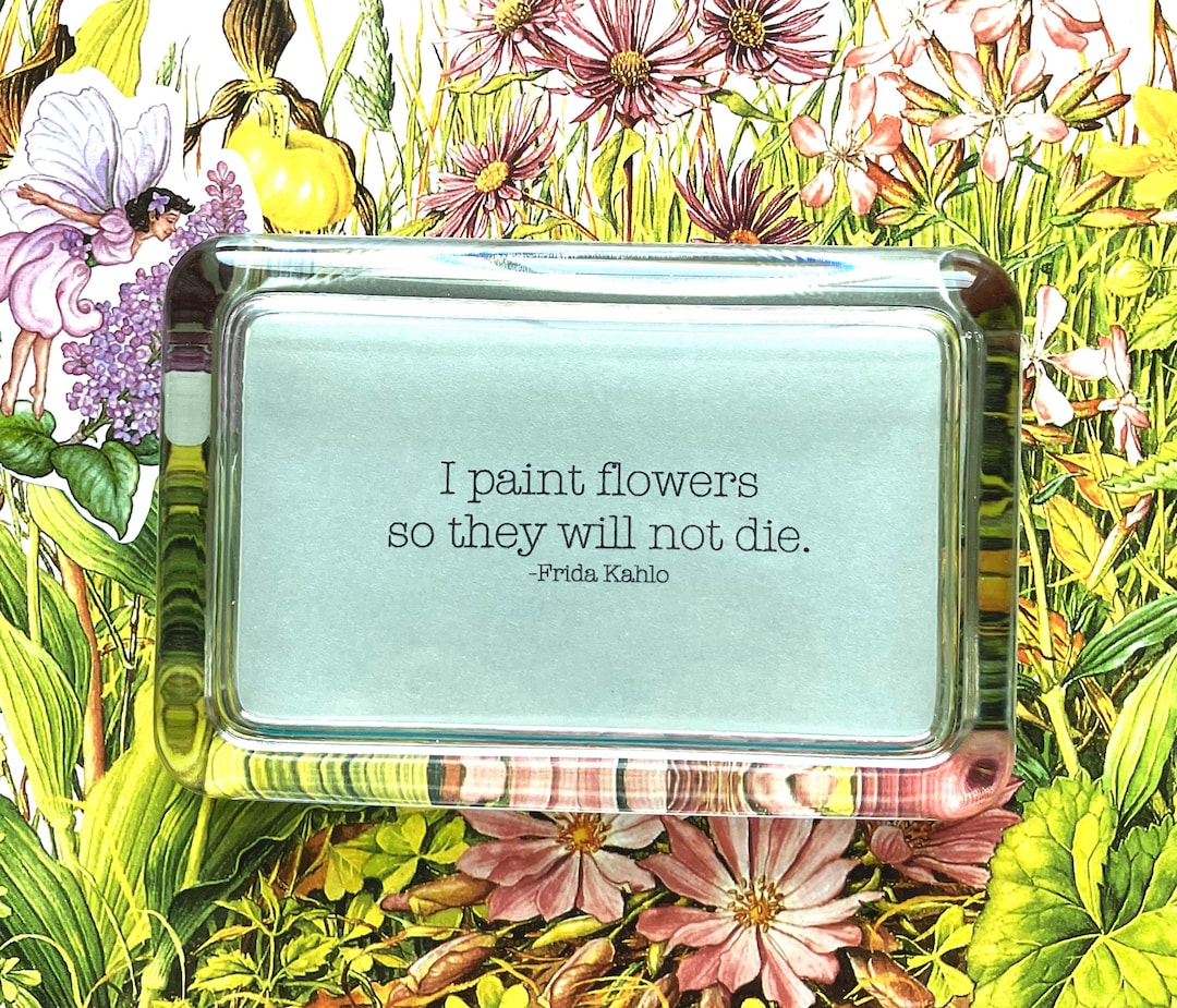 Frida Kahlo Quote i Paint Flowers so They Will Not Die Handcrafted ...