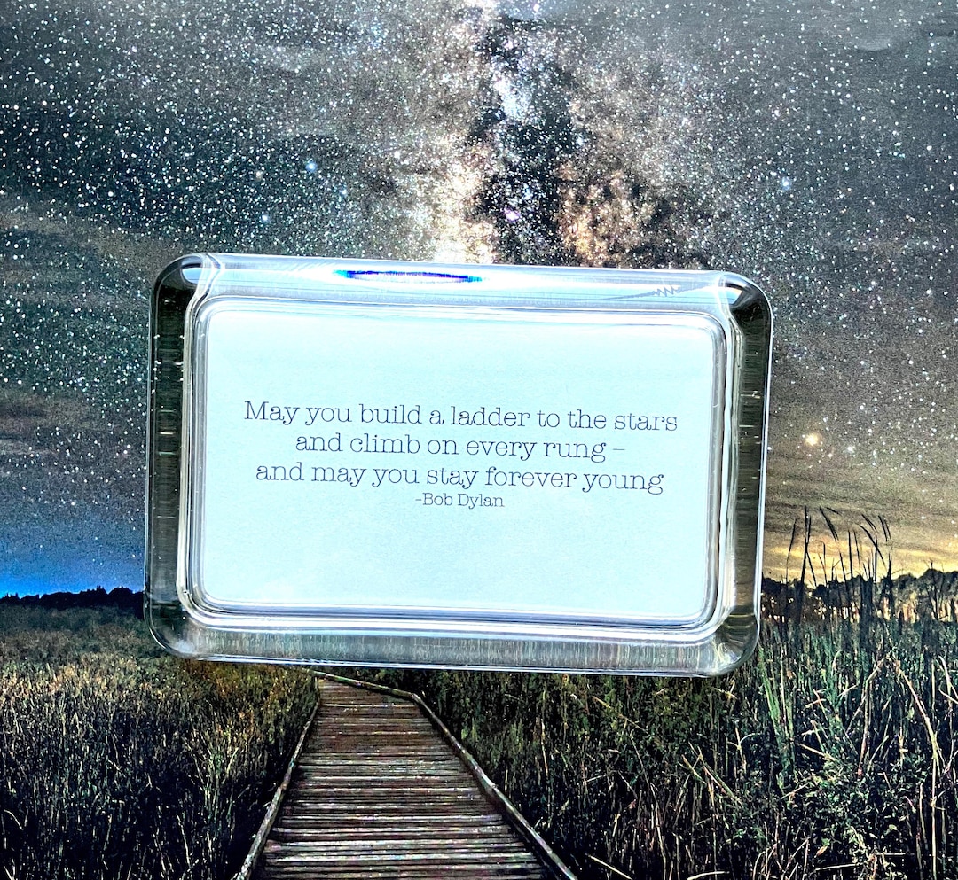 Bob Dylan Quote may You Build A Ladder to the Stars...and May You Stay ...