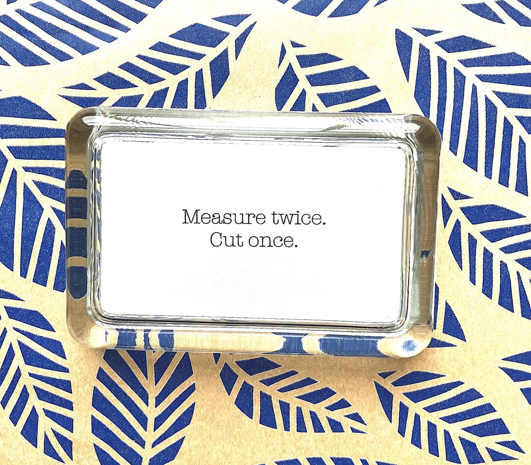 Carpenter Quote measure Twice. Cut Once. Handcrafted Glass ...