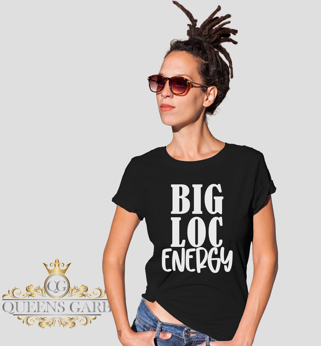 Big Loc Energy Shirt- Loc'd Shirt- Locs-natural Hair- Dreads- Melanin ...