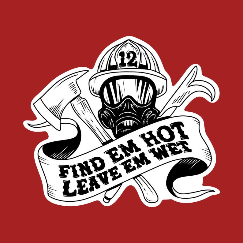 Firefighter Sticker Find 'em Hot Leave 'em Wet - Etsy