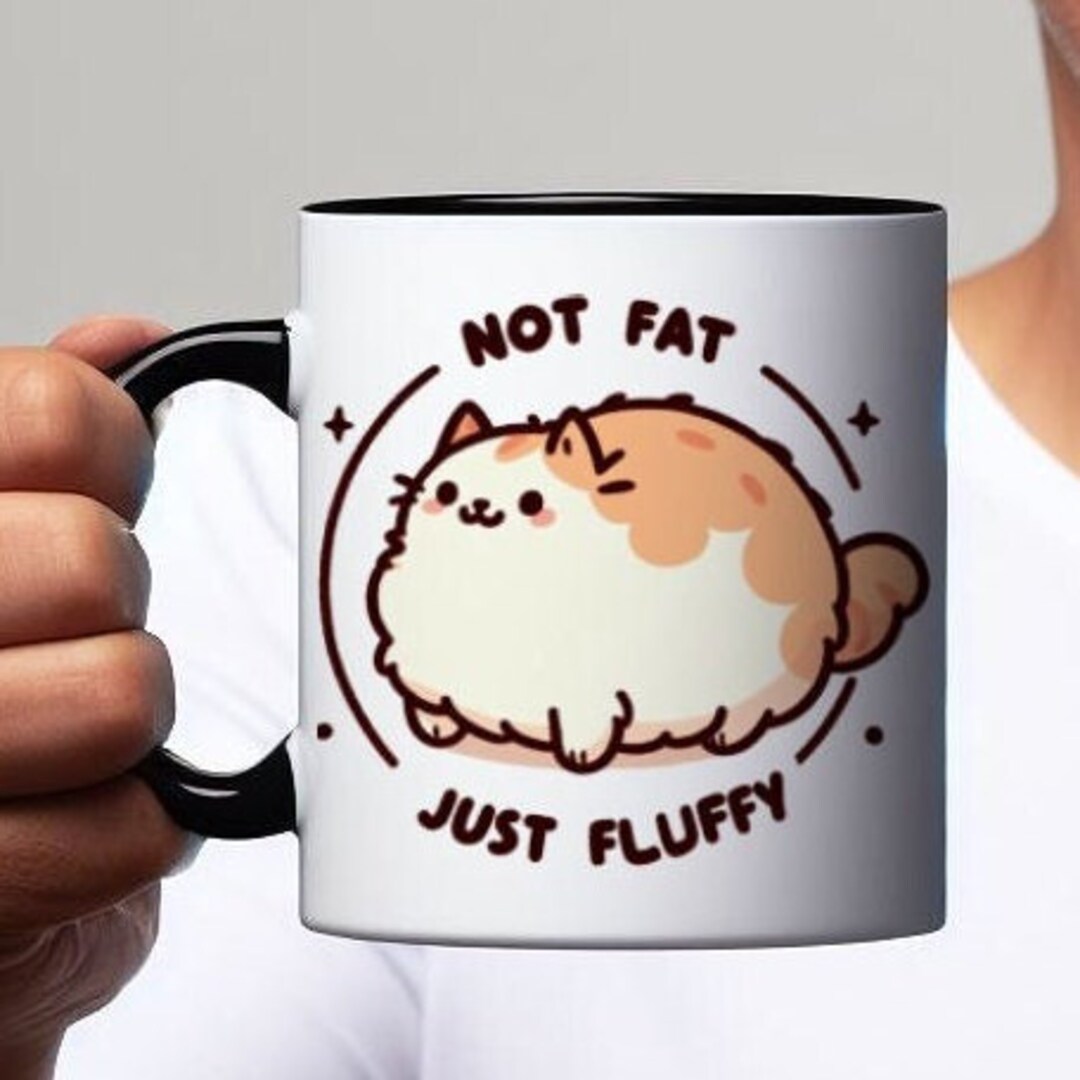 Funny Cat Mug Not Fat Just Fluffy Relatable Kitten Chubby Minimalist ...