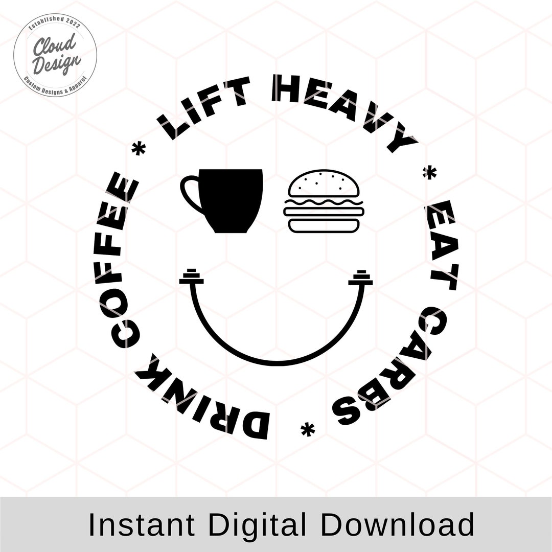 Design Download, Drink Coffee Lift Heavy Be Happy Downloadable File ...
