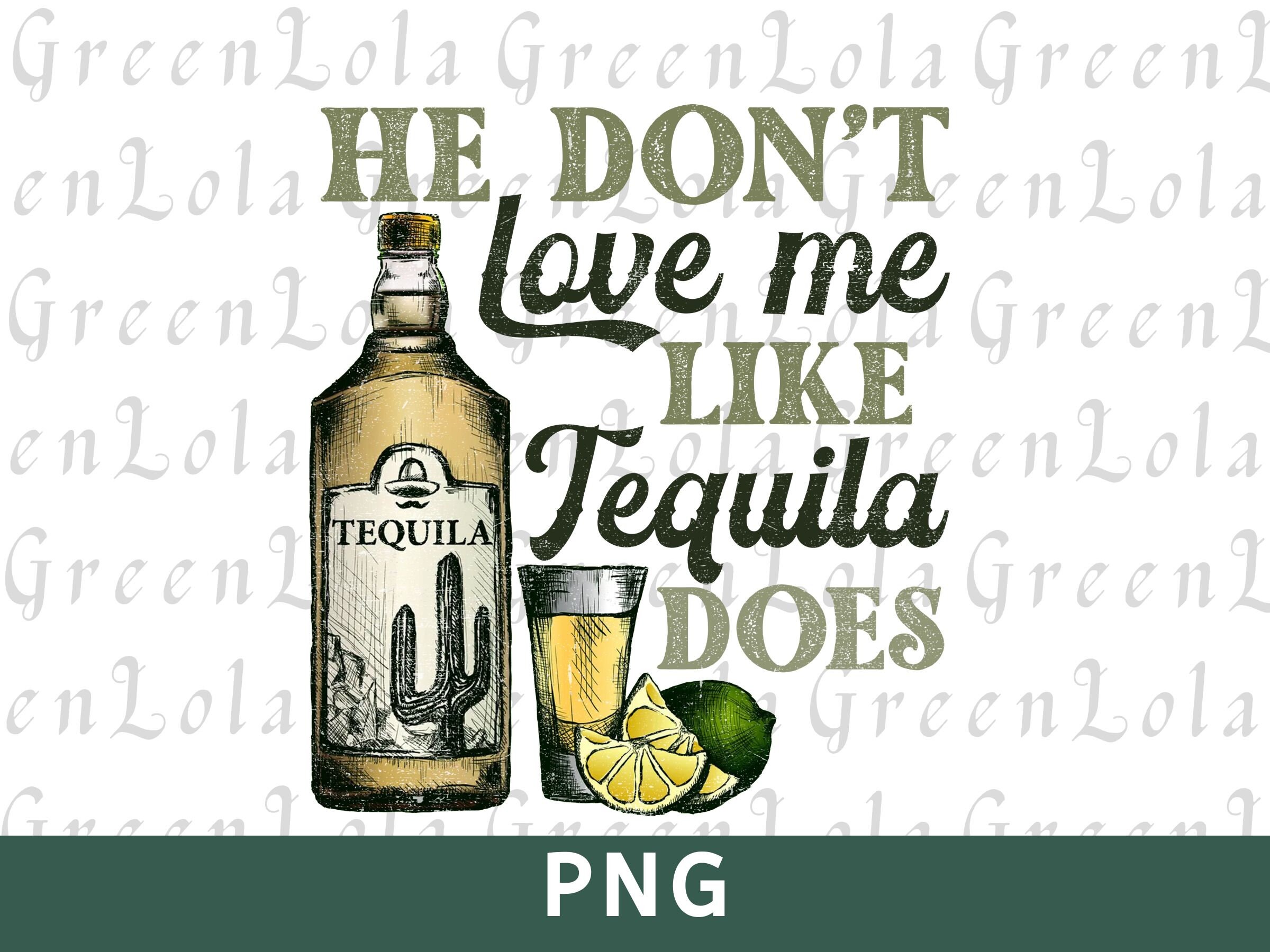 He Don't Love Me Like Tequila Does Png, Alcohol Png, Summer Drink Png ...