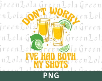 Don't Worry I've Had Both My Shots Png Sublimation Design Download ...