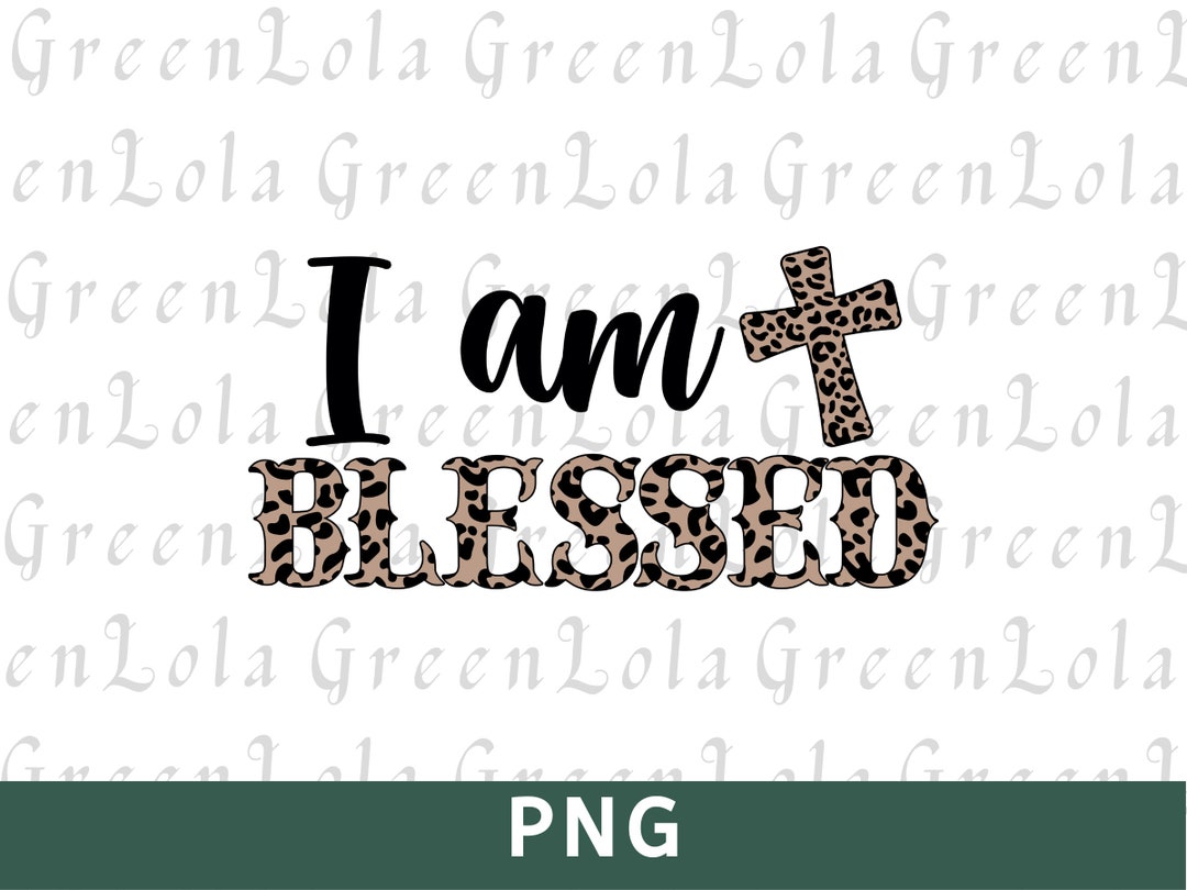 I Am Blessed PNG, Blessed Life Sublimation Design, Christian Png Design ...