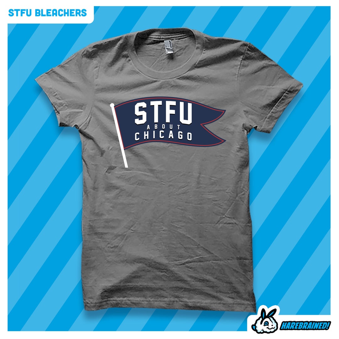 STFU About Chicago (bleachers) - T-shirt - Etsy