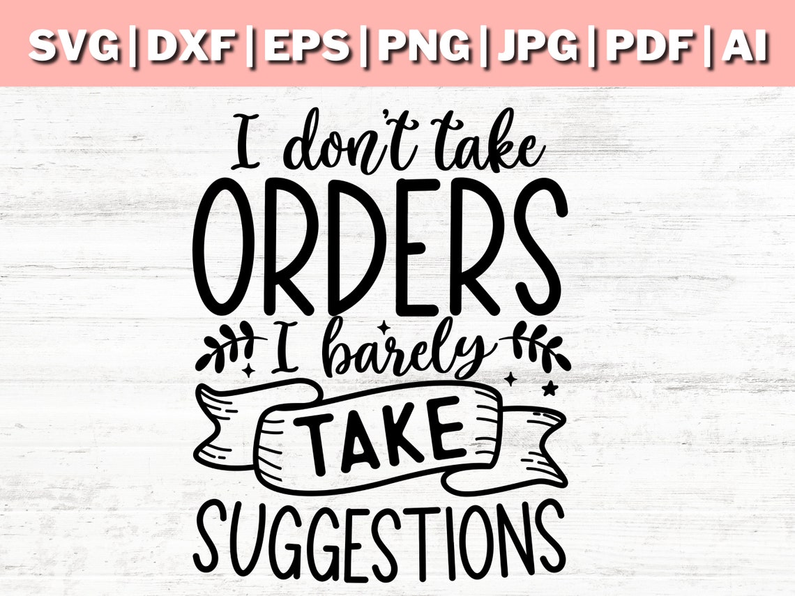 I Don't Take Orders I Barely Take Suggestions SVG Sarcasm - Etsy