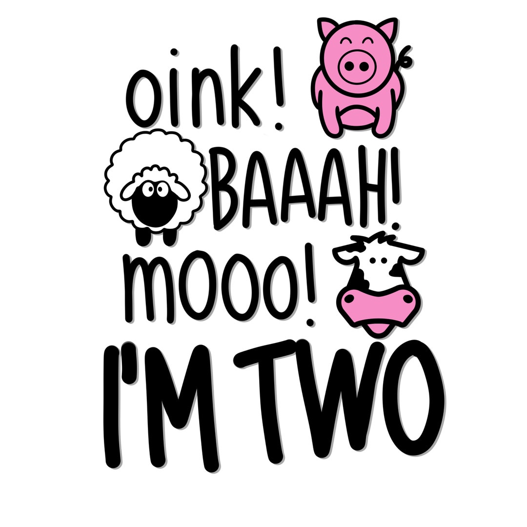 Oink Baa Moo I'm Two SVG, 2nd Birthday, Two Year Old Farm Theme ...