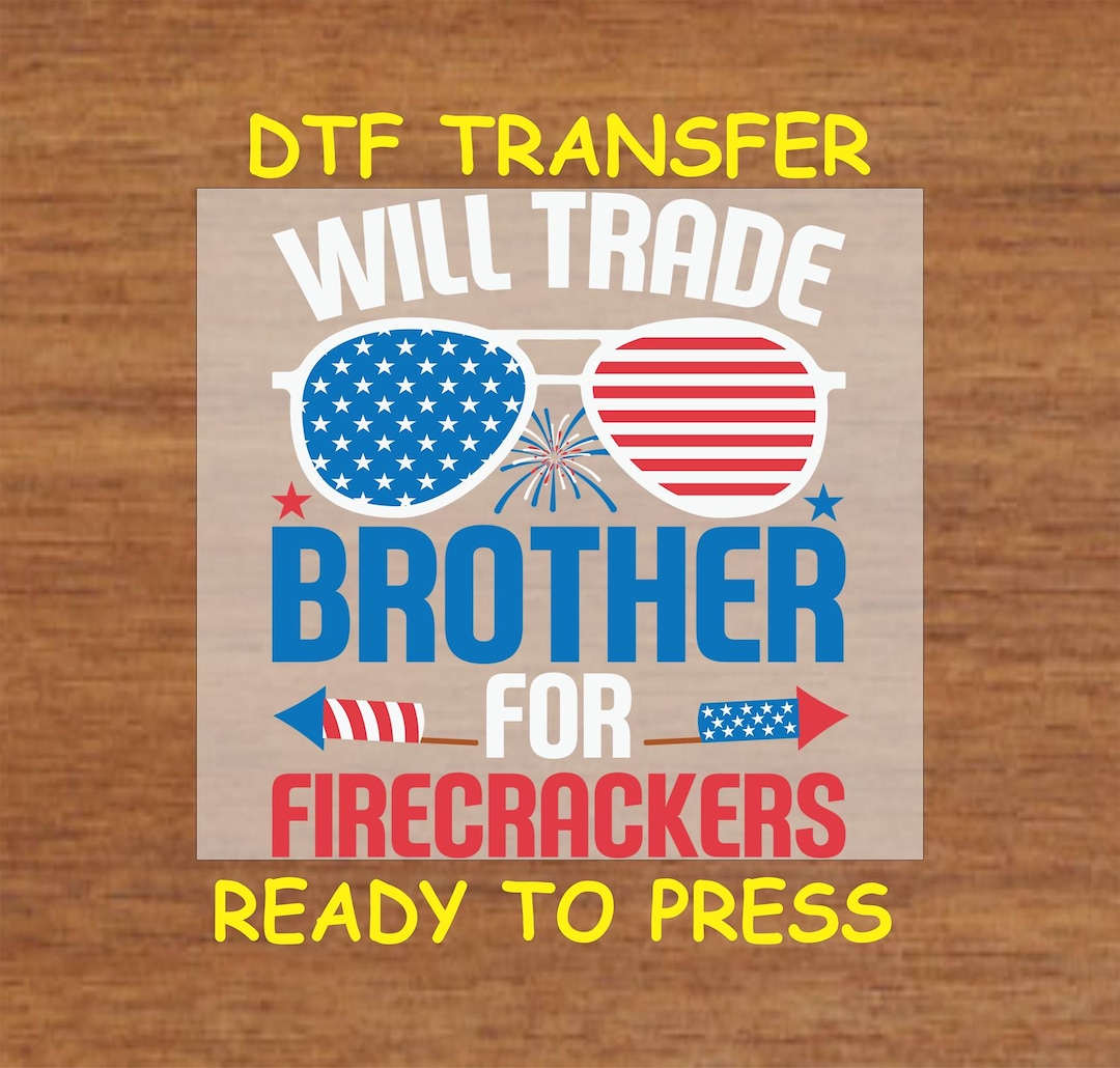 4th of July DTF Transfer Iron on Heat Transfer- Will Trade Brother for ...