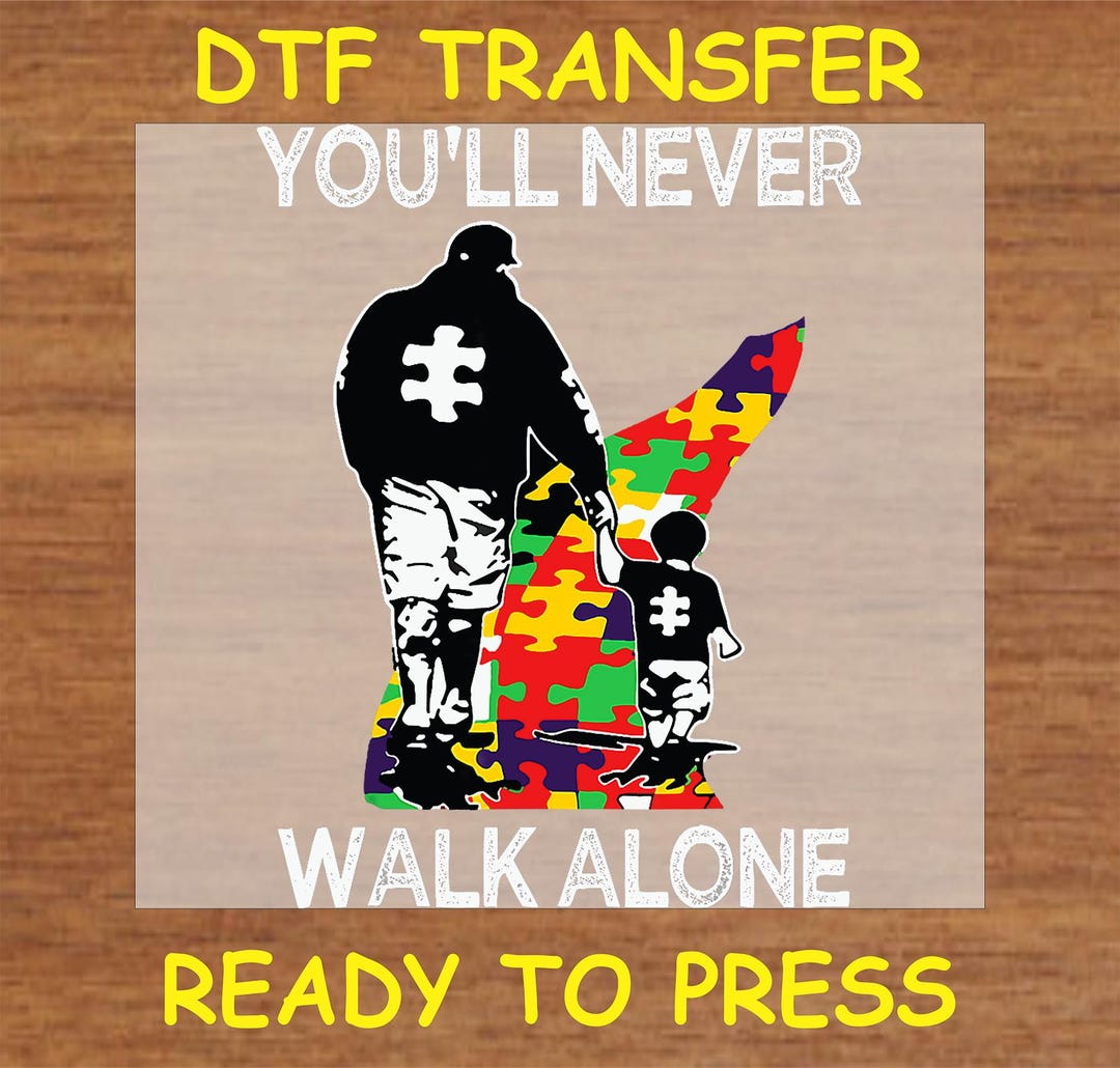 You'll Never Walk Alone Autism Awareness Design DTF Transfer – Ready to ...